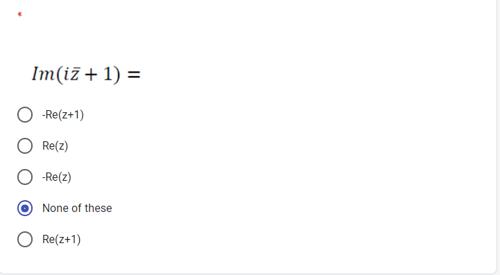 Solved Im(iz + 1) = -Re(z+1) Re(2) -Re(z) None of these | Chegg.com