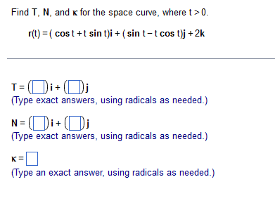 Solved Find T , N , and kappa for the space curve, where | Chegg.com