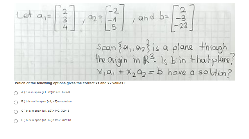Solved Let a1=⎣⎡234⎦⎤,a2=⎣⎡−2−15⎦⎤, and b=⎣⎡2−3−23⎦⎤ Span | Chegg.com