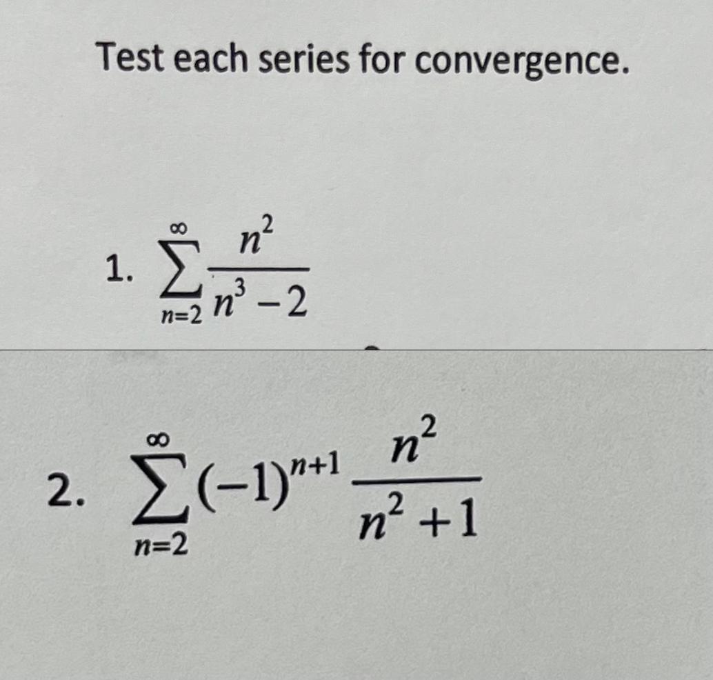Solved Test each series for convergence. 1. ∑n=2∞n3−2n2 2. | Chegg.com