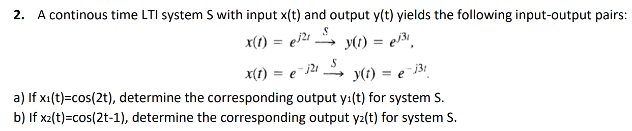 Solved S = S 2. A continous time LTI system S with input | Chegg.com