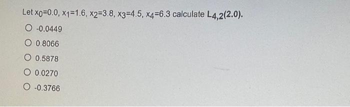 Solved Let x0=0.0,x1=1.6,x2=3.8,x3=4.5,x4=6.3 calculate | Chegg.com