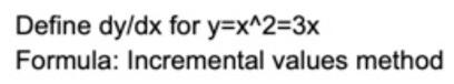 Solved Define dy/dx for y=x^2=3x Formula: Incremental values | Chegg.com