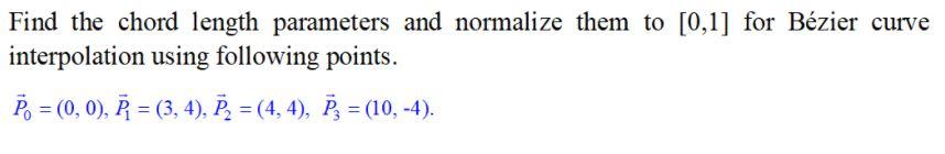 Solved Find the chord length parameters and normalize them | Chegg.com