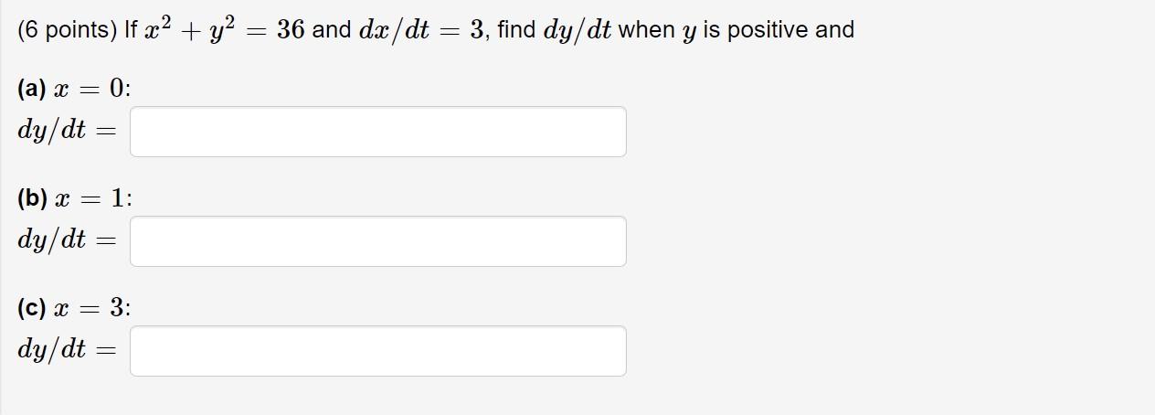 Solved (6 points) If x2 + y2 36 and dx/dt = 3, find dy/dt | Chegg.com
