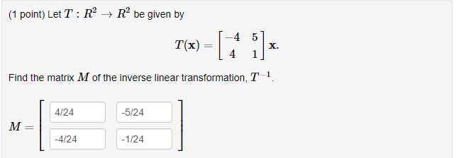Solved (1 point) Let T:R2→R2 be given by T(x)=[−4451]x. Find | Chegg.com