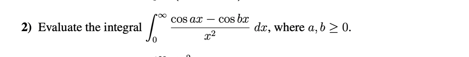 Solved COS ax 2) Evaluate the integral 6. cos bx dx, where | Chegg.com