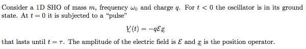 Solved Consider a 1D SHO of mass m, frequency wo and charge | Chegg.com