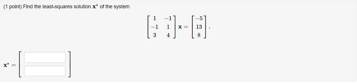 Solved ( 1 point) Find the least-squares solution x∗ of the | Chegg.com
