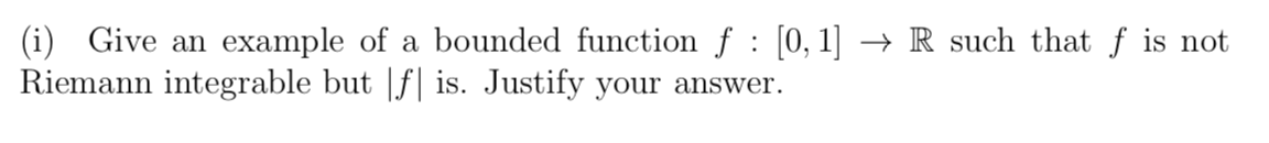 Solved (i) Give an example of a bounded function f : [0,1] → | Chegg.com