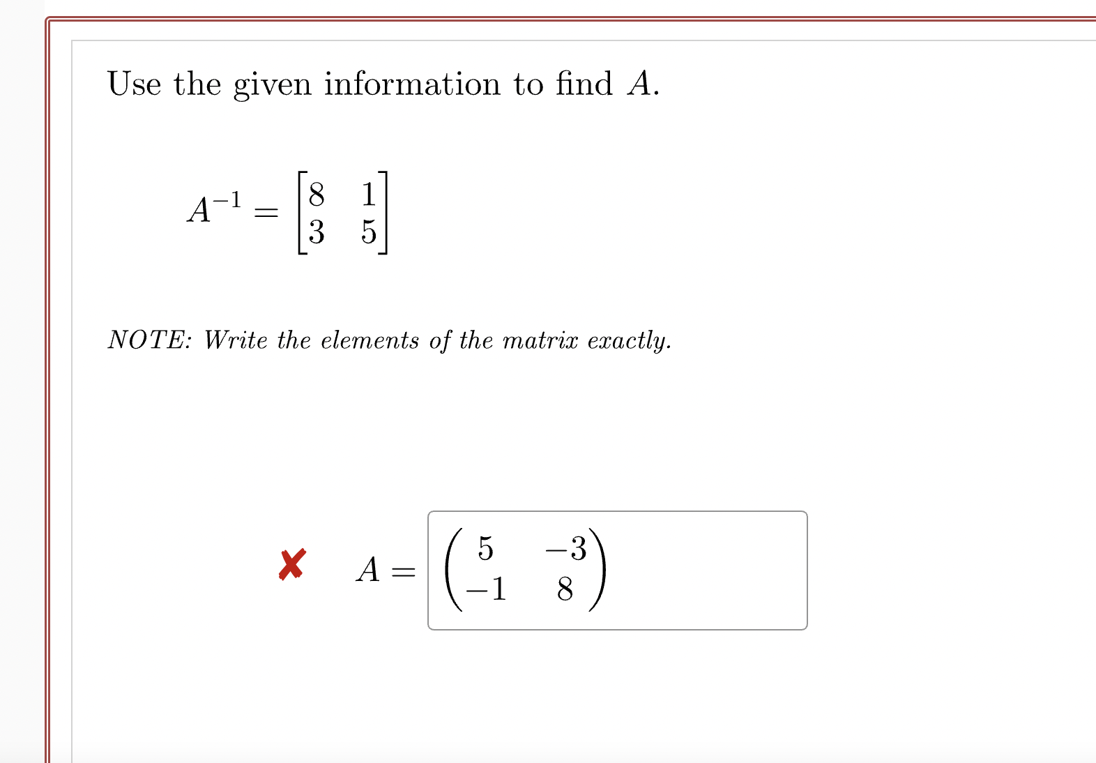 Solved Use the given information to find A. A−1=[8315] NOTE: | Chegg.com