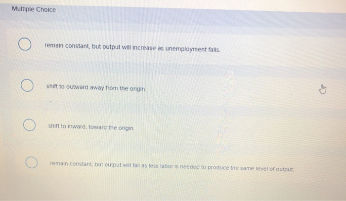 Solved Multiple Choice remain constant, but output will | Chegg.com