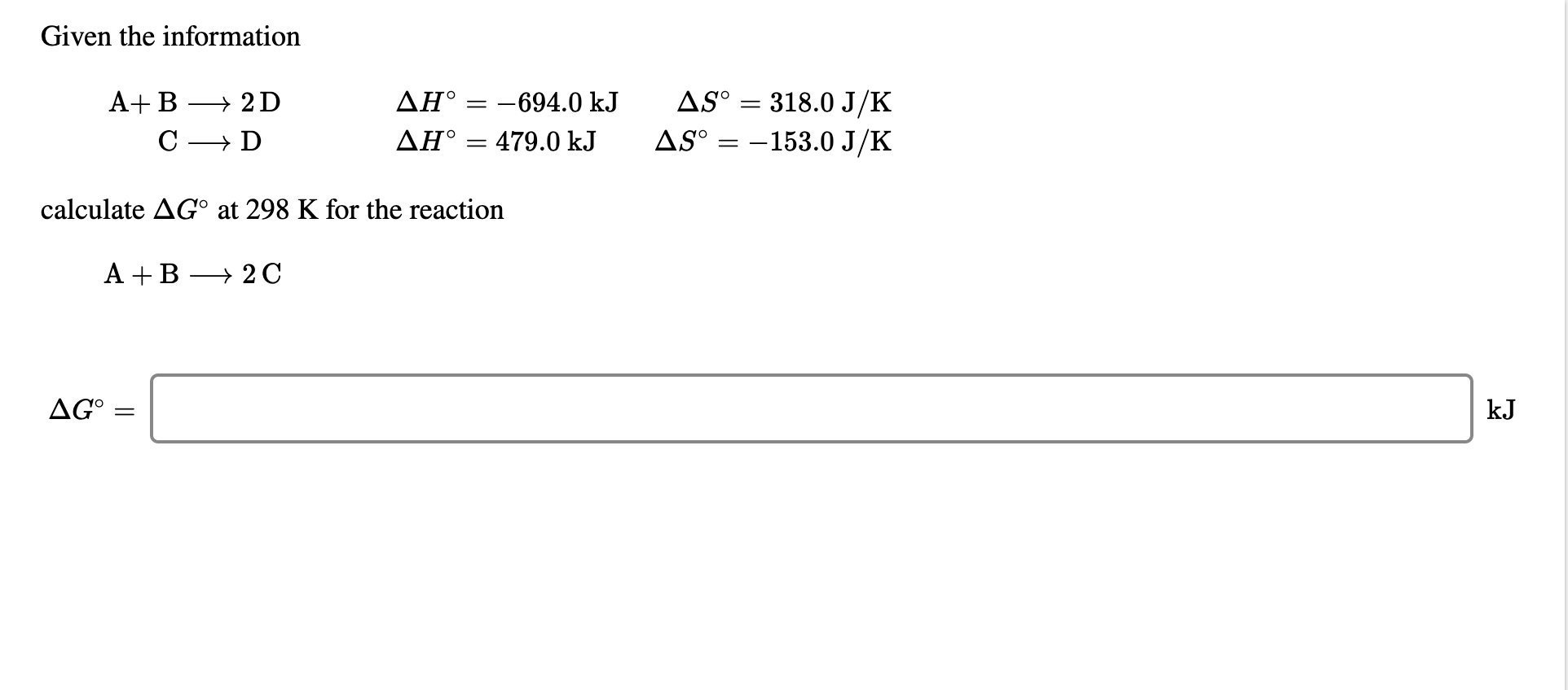 Solved Given the information A+B C + 2D + D AH° = -694.0 kJ | Chegg.com