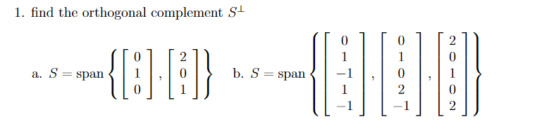 Solved 1. find the orthogonal complement st a. S = span {[0] | Chegg.com