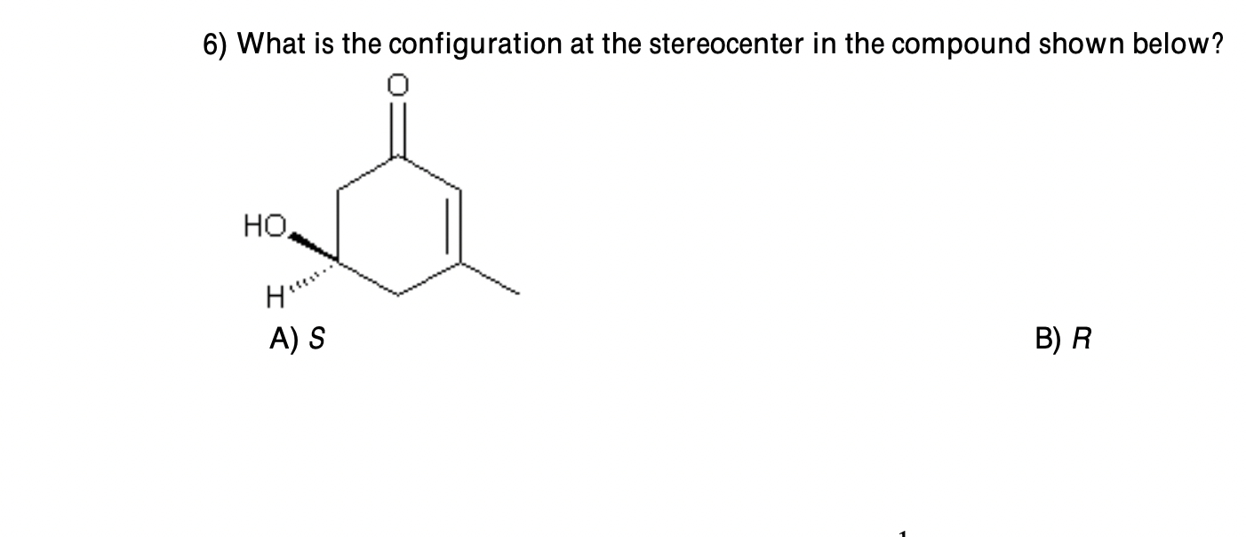 Solved 6) What is the configuration at the stereocenter in | Chegg.com