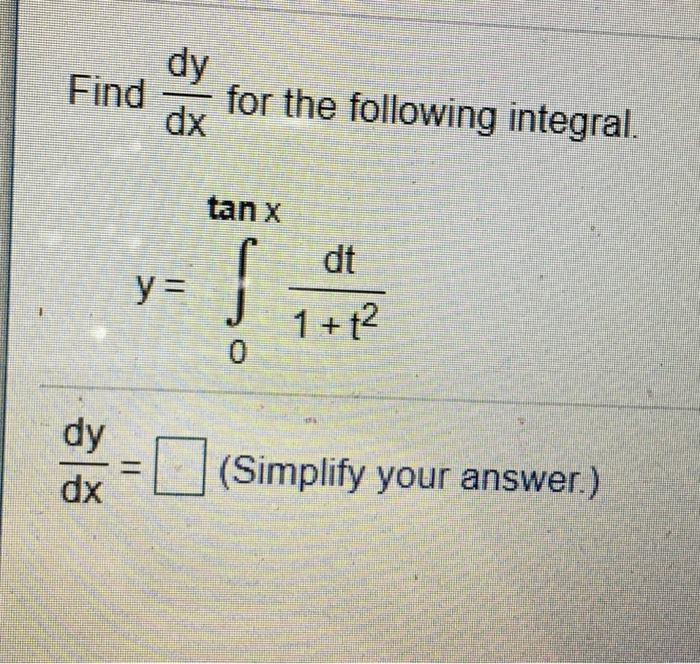 Solved Find dy dx for the following integral tan x dt 2 0 dy | Chegg.com