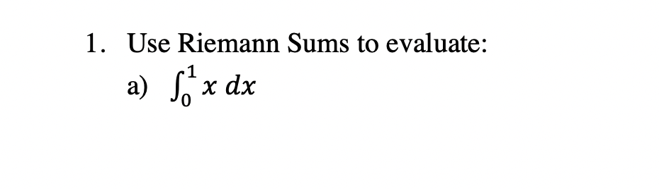 Solved 1. Use Riemann Sums to evaluate: a) ∫01xdxb) | Chegg.com