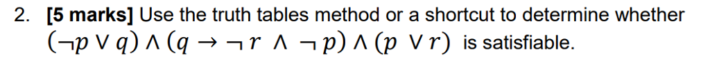 Solved [5 marks] Use the truth tables method or a shortcut | Chegg.com