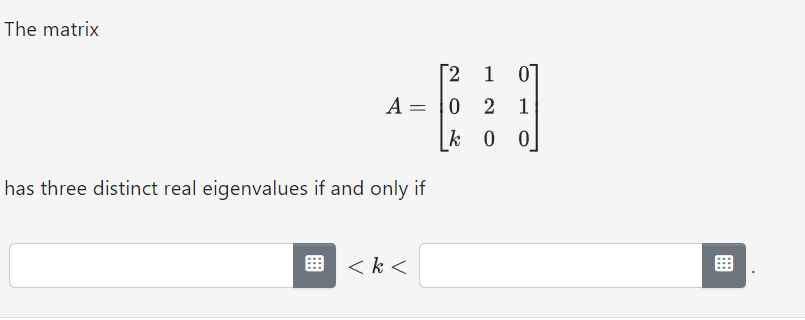 Solved The matrix A=⎣⎡20k120010⎦⎤ has three distinct real | Chegg.com