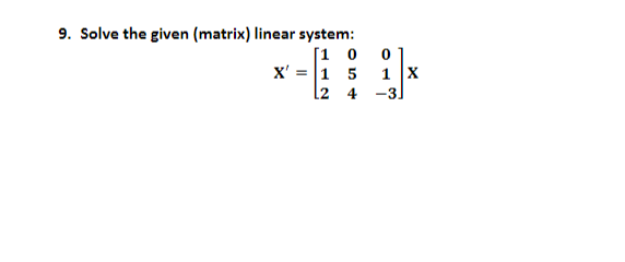 Solved 9. Solve the given (matrix) linear system: [1 0 X' = | Chegg.com