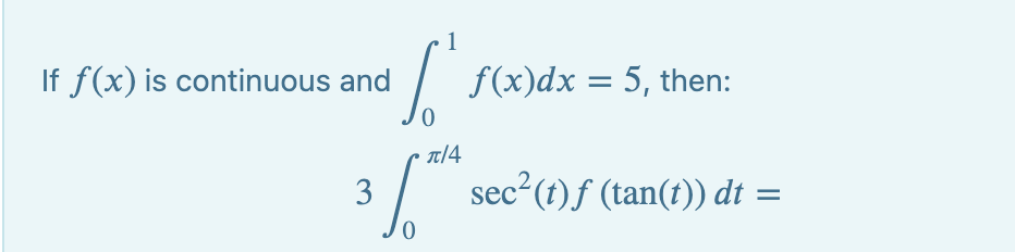 Solved If f(x) is continuous and " f(x)dx = 5, then: 0/4 3 [ | Chegg.com
