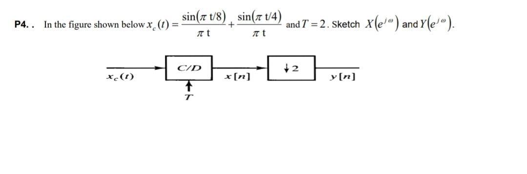 Solved sin(7 t/8) P4.. In the figure shown below x (t) sin(7 | Chegg.com