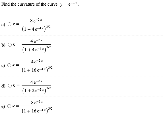 Solved Find the curvature of the curve y = e-2x. a) OK= | Chegg.com