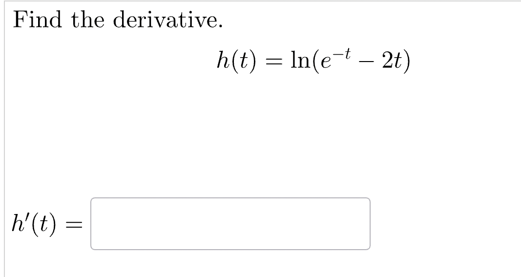 Solved Find the derivative.h(t)=ln(e-t-2t)h'(t)= | Chegg.com
