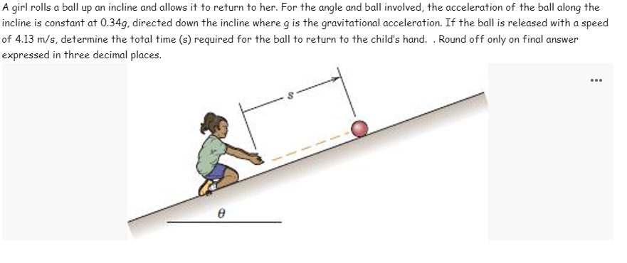Solved A girl rolls a ball up an incline and allows it to | Chegg.com