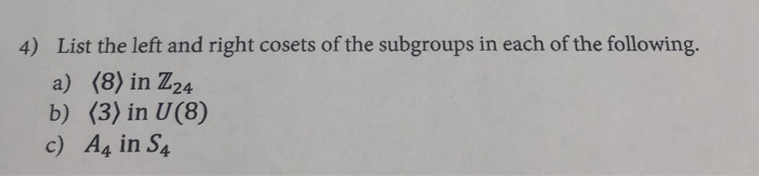 Solved List the left and right cosets of the subgroups in | Chegg.com