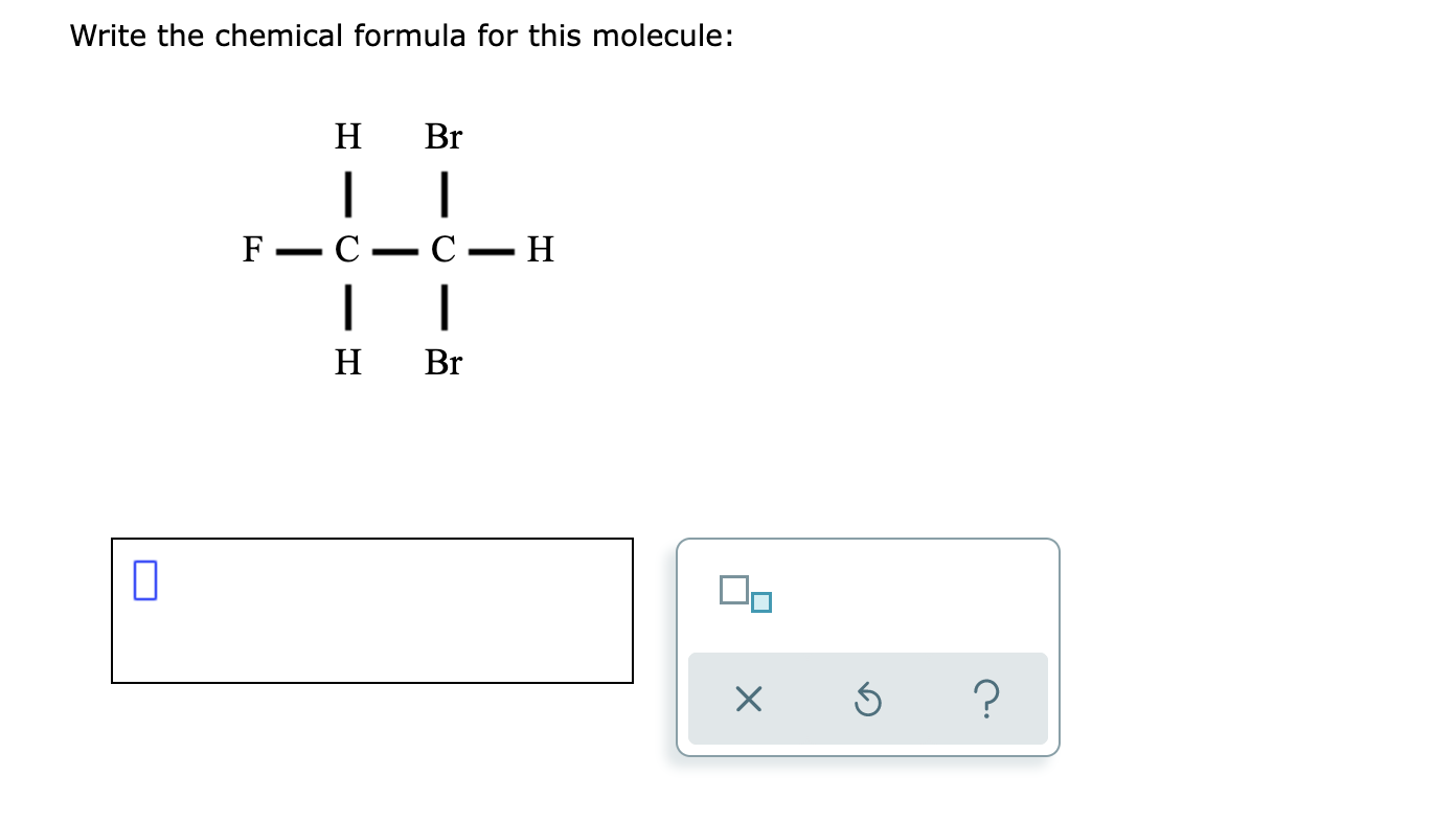 Solved Write the chemical formula for this molecule: Br H 1 | Chegg.com