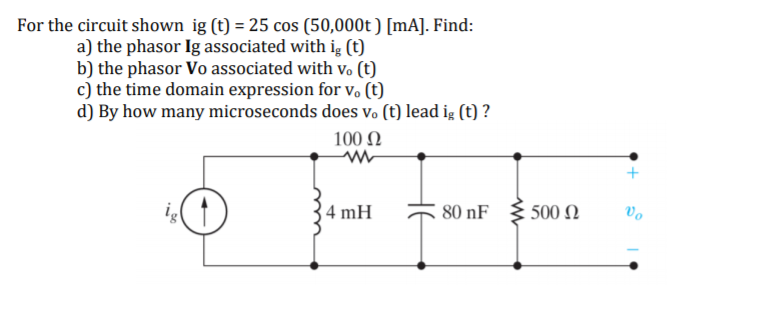 Solved For the circuit shown ig (t) = 25 cos (50,000t) [mA]. | Chegg.com