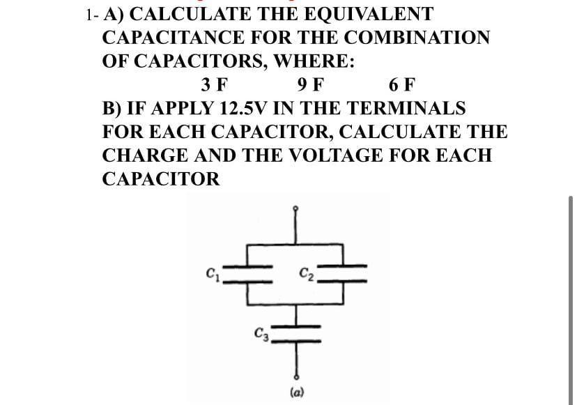 Solved 1- A) CALCULATE THE EQUIVALENT CAPACITANCE FOR THE | Chegg.com