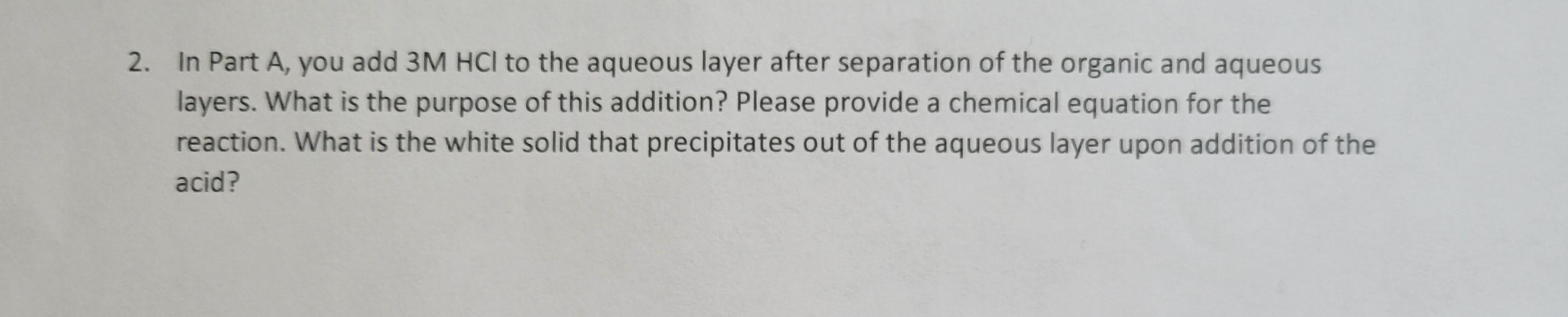 Solved 2. In Part A, you add 3MHCl to the aqueous layer | Chegg.com