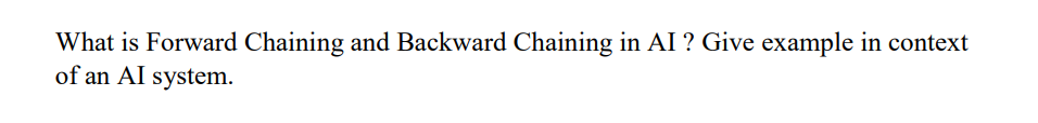 Solved What is Forward Chaining and Backward Chaining in AI | Chegg.com