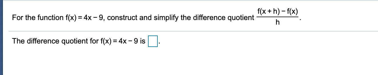 Solved f(x + h) – f(x) For the function f(x) = 4x -9, | Chegg.com