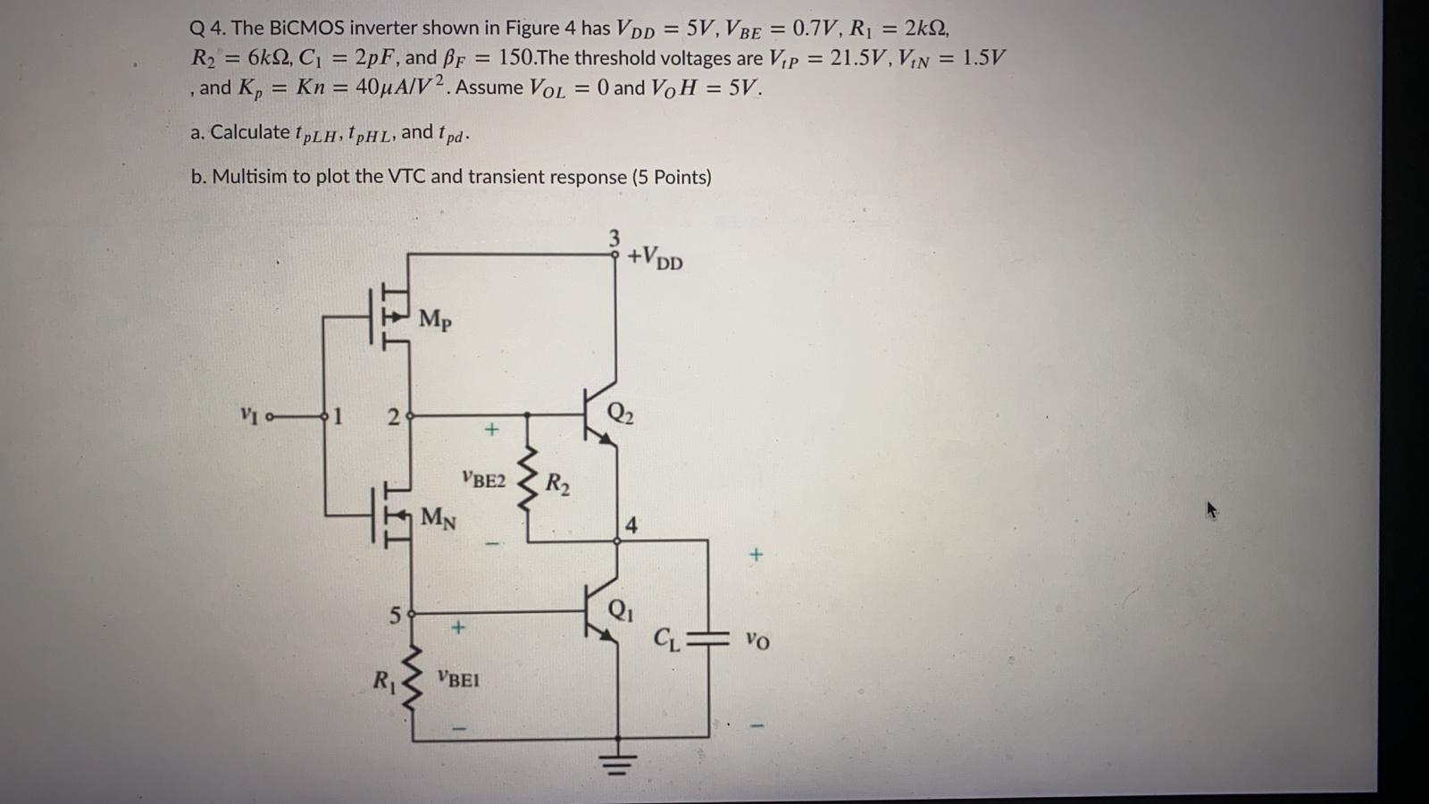 Solved Q4. The BiCMOS inverter shown in Figure 4 has VpD 5V, | Chegg.com