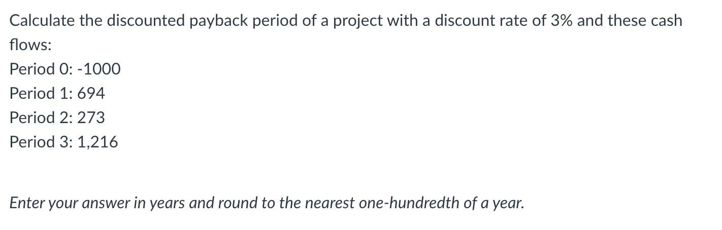 Solved Calculate the discounted payback period of a project | Chegg.com