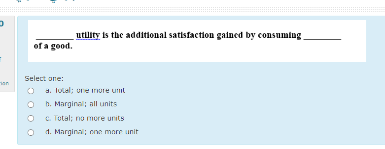 Solved utility is the additional satisfaction gained by | Chegg.com