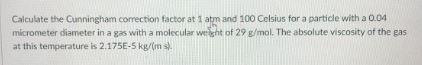 Solved Calculate the Cunningham correction factor at 1 atm | Chegg.com