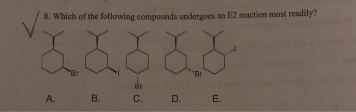 Solved 8. Which of the following compounds undergoes an E2 | Chegg.com