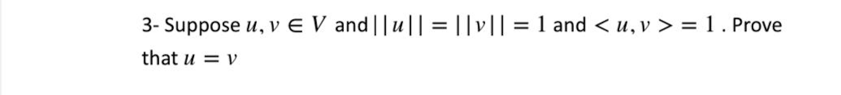 Solved 3- Suppose u,v∈V and ∥u∥=∥v∥=1 and u,v =1. Prove | Chegg.com Solved 3- Suppose u,v∈V and ∥u∥=∥v∥=1 and u,v =1. Prove | Chegg.com
