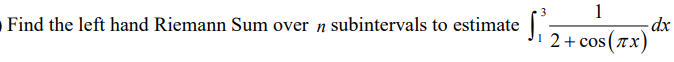 Solved Find the left hand Riemann Sum over n subintervals to | Chegg.com