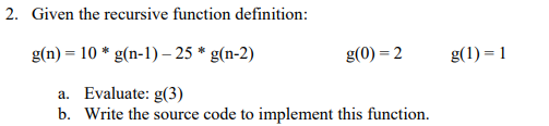 Solved 2. Given the recursive function definition: g(n) = 10 | Chegg.com