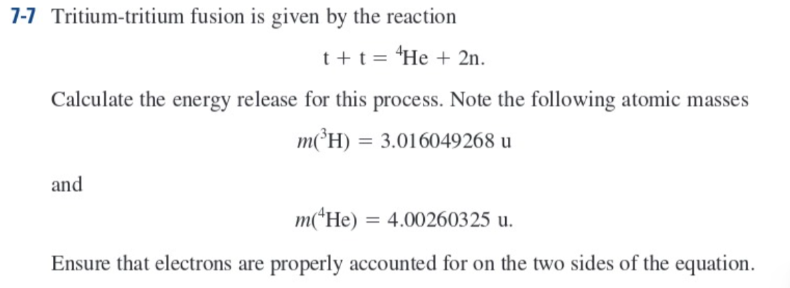 Solved 7-7 ﻿Tritium-tritium fusion is given by the | Chegg.com