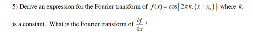 Solved 5) Derive an expression for the Fourier transform of | Chegg.com