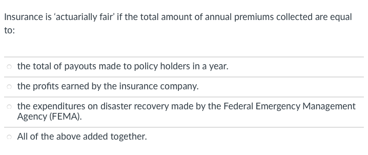 Solved Insurance is ‘actuarially fair' if the total amount | Chegg.com