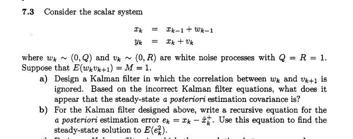Solved 7.3 Consider the scalar system xkyk=xk−1+wk−1=xk+vk | Chegg.com