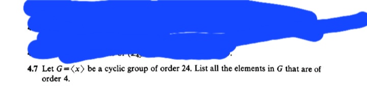Solved 4.7 Let G= x be a cyclic group of order 24 . List | Chegg.com