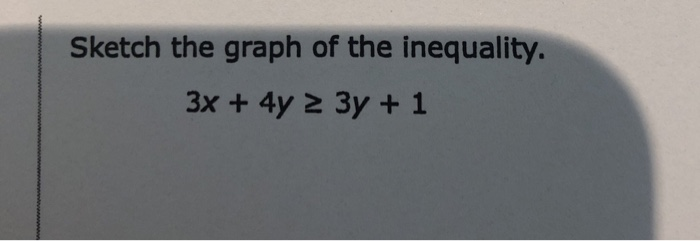 Solved Sketch the graph of the inequality. 3x + 4y 3y + 1 | Chegg.com